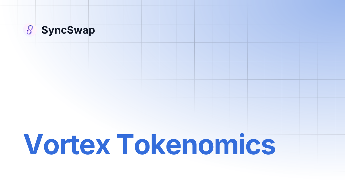 Vortex Tokenomics | SyncSwap Vortex Tokenomics | SyncSwap